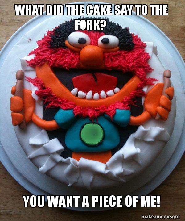 What did the cake say to the fork? you want a piece of me! - Cake Day ...