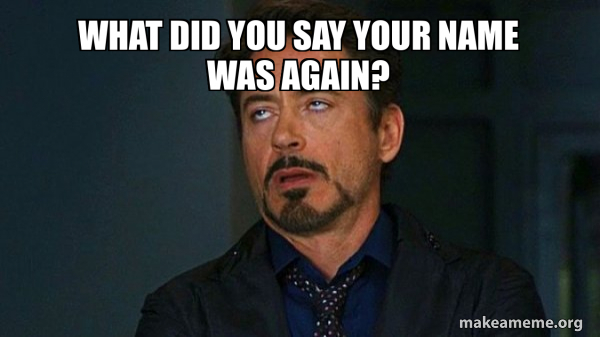 What did you say your name was again? - Tony Stark Eye Roll Meme Generator