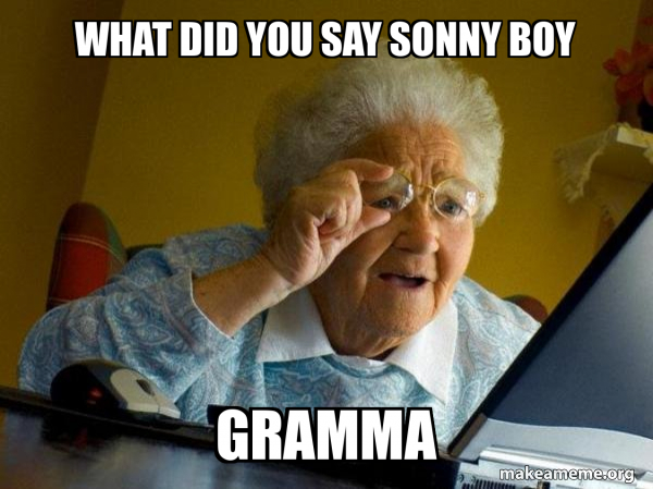 what did you say sonny boy gramma - Internet Grandma Meme Generator
