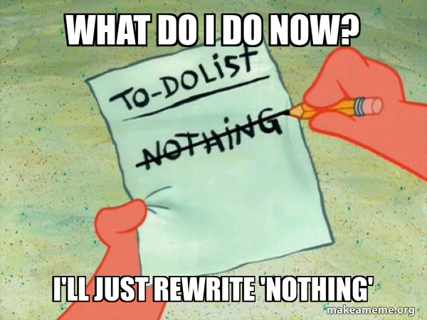 what do I do now? I'll just rewrite 'nothing' - TO-DO List Meme Generator