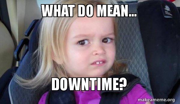 what do mean... downtime? - Side-Eyes Chloe Meme Generator