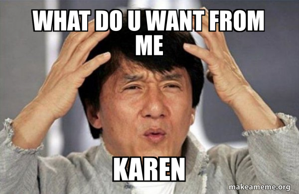 WHAT DO U WANT FROM ME KAREN - Jackie Chan Why? Meme Generator