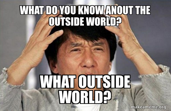 What do you know anout the outside world? What outside world? - Jackie ...