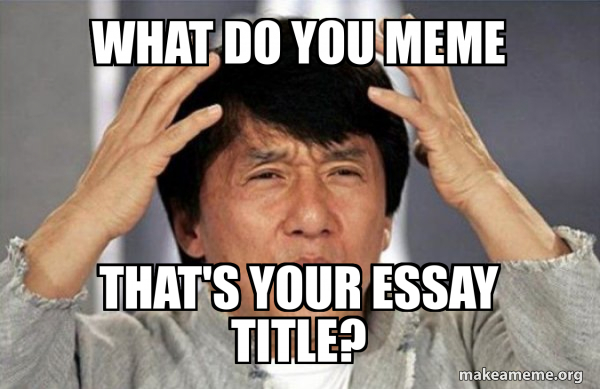 what do you meme that's your essay title? - Jackie Chan Why? Meme Generator