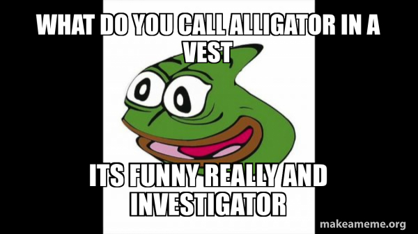 What do you call Alligator in a vest its funny really and Investigator ...