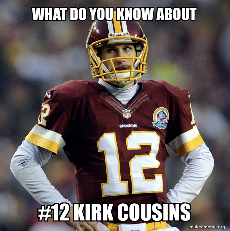 what do you know about #12 kirk cousins Meme Generator