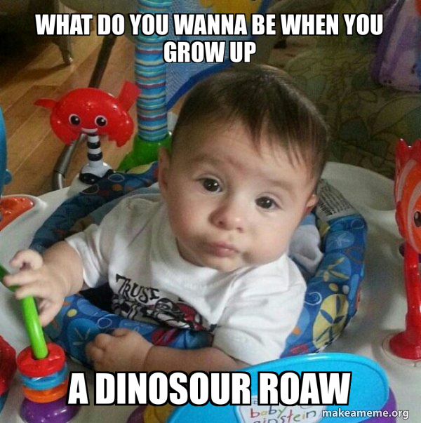 what do you wanna be when you grow up A DINOSOUR ROAW - 'Whatever' Kid ...