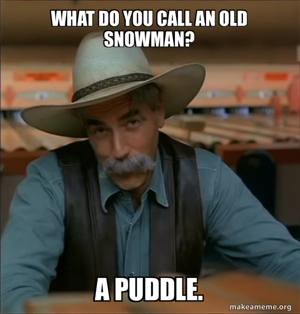 What do you call an old snowman? A puddle. - Then You're a Special Kind ...
