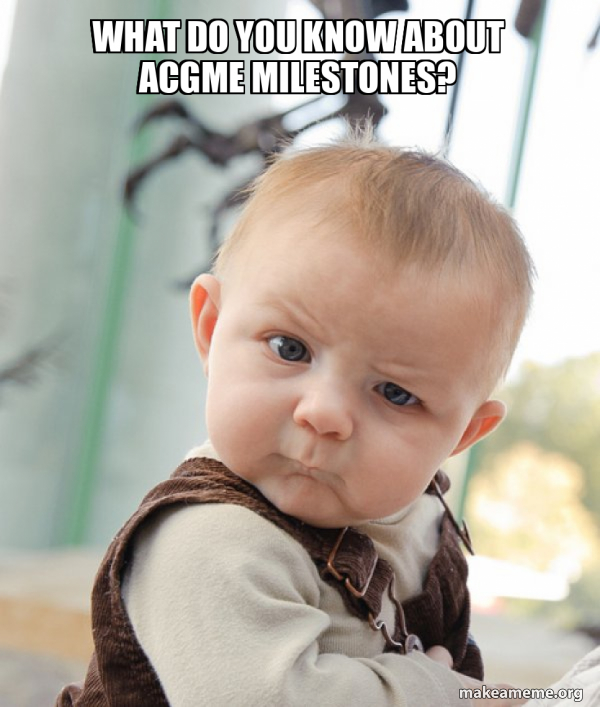what do you know about acgme milestones? - Skeptical Baby Meme Generator