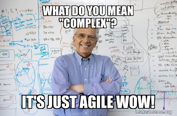 What do you mean "complex"? it's just Agile WoW! - Good Guy Professor ...