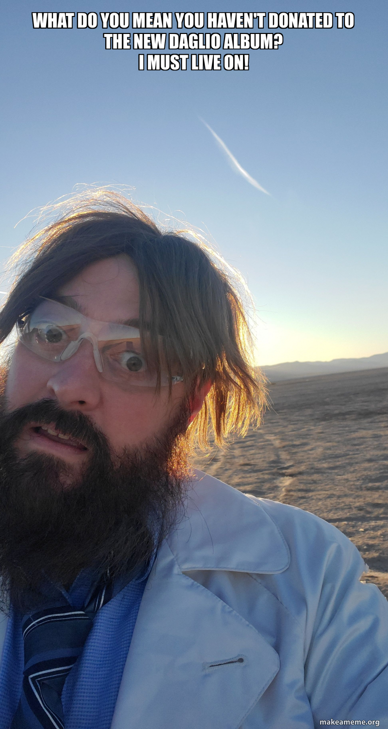 What do you mean you haven't donated to the new daglio album? I must ...