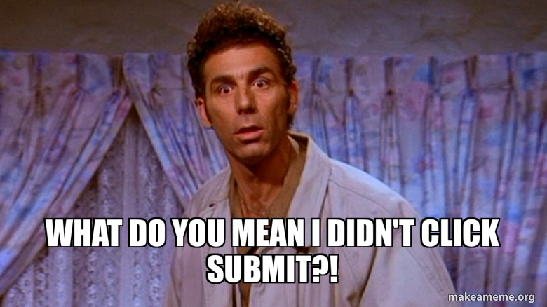 What do you mean I didn't click submit?! Meme Generator