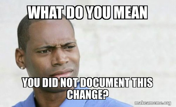 What do you mean you did not document this change? - Confused Black Man ...