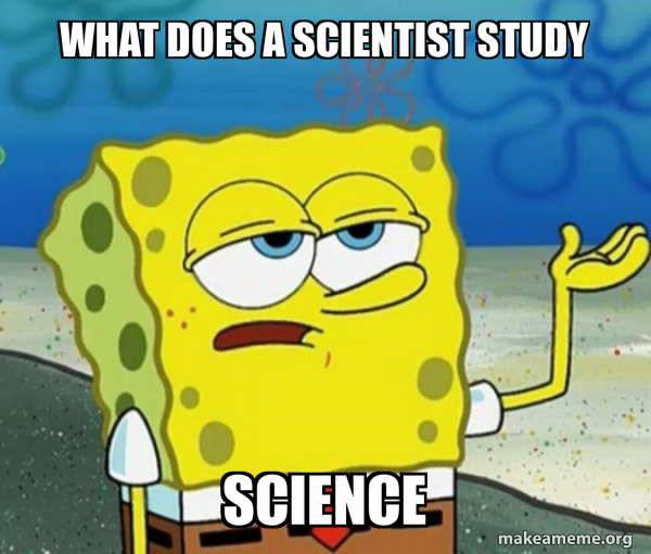 What does a scientist study Science - Tough SpongeBob Meme Generator