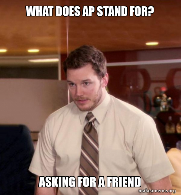 What does AP stand for? Asking for a friend - Andy Dwyer - Too Afraid ...