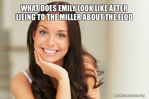 what does Emily look like after lieing to the miller about the flod ...