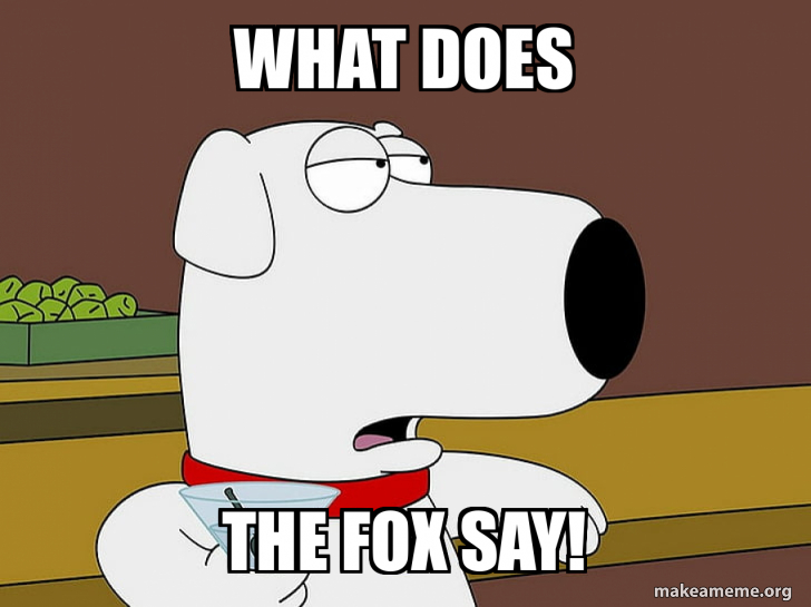 What does The fox say! Meme Generator