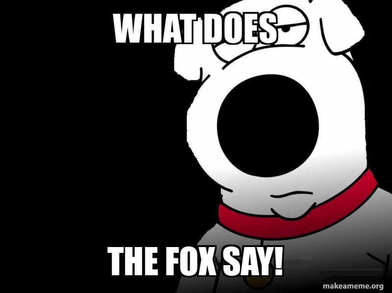 What does The fox say! Meme Generator