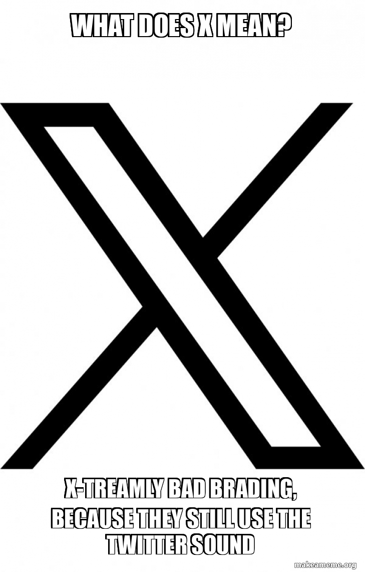 What does X mean? X-treamly bad brading, because they still use the ...