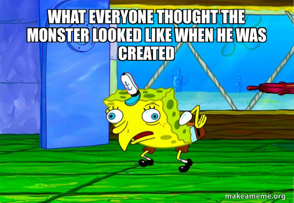 What everyone thought the monster looked like when he was created ...