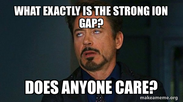 what exactly is the Strong Ion Gap? Does anyone care? - Tony Stark Eye ...