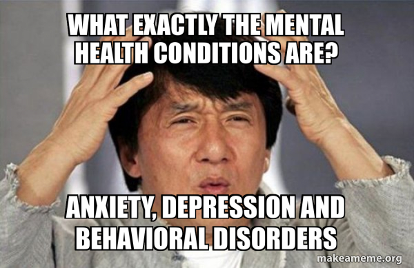 What exactly the mental health conditions are? Anxiety, Depression and ...