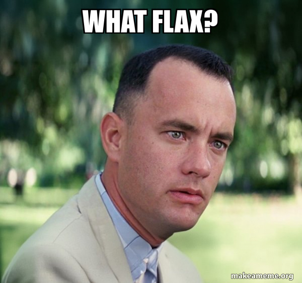 What flax? - Forrest Gump just like that Meme Generator