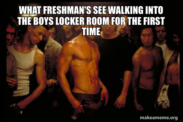 What Freshman's See walking into the boys locker room for the first ...