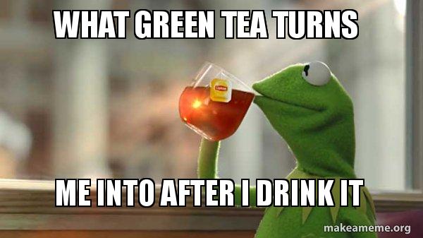 What green tea turns me into after I drink it - Kermit Drinking Tea ...