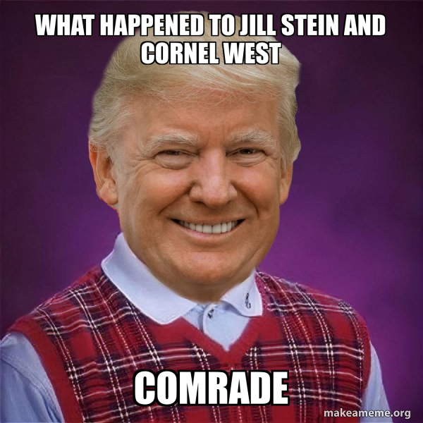 what happened to jill stein and cornel west comrade - Bad Luck Trump ...