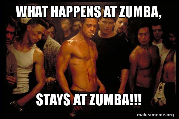 What happens at Zumba, Stays at Zumba!!! - Fight Club Meme Generator