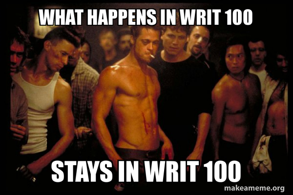 WHAT HAPPENS IN WRIT 100 STAYS IN WRIT 100 - Fight Club Meme Generator