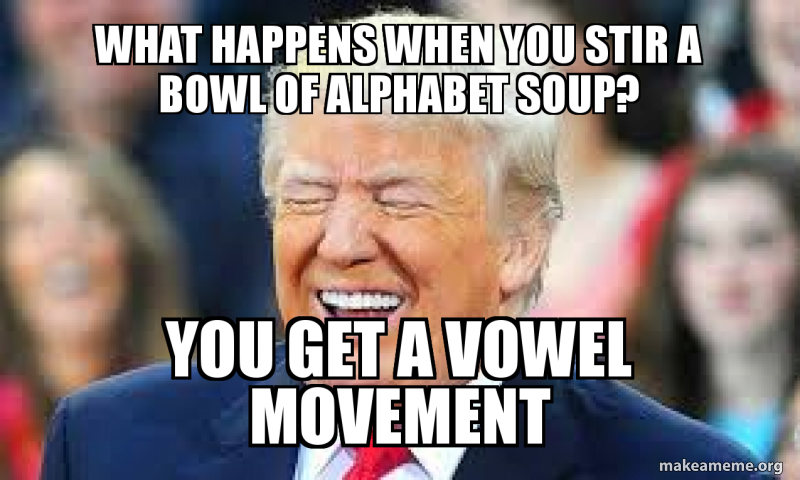 what happens when you stir a bowl of alphabet soup? you get a vowel ...
