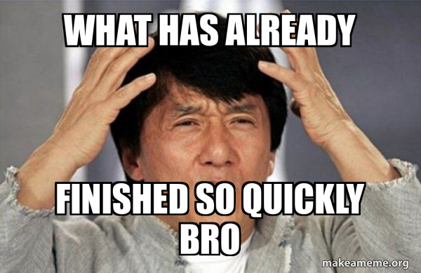 WHAT HAS ALREADY FINISHED SO QUICKLY BRO - Jackie Chan Why? Meme Generator