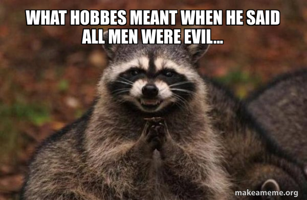 What Hobbes meant when he said all men were evil... - Evil Plotting ...