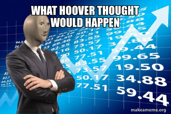 What Hoover thought would happen - Stonks Only Go Up Meme Generator