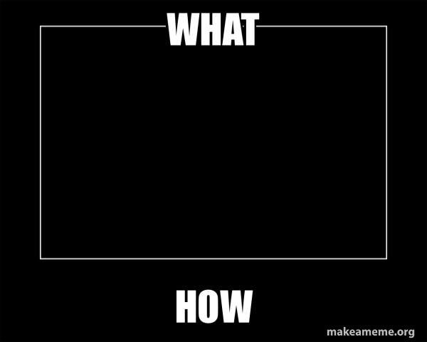 what how - Motivational Meme Meme Generator