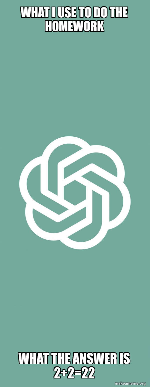 what I use to do the homework what the answer is 2+2=22 - ChatGPT Meme ...