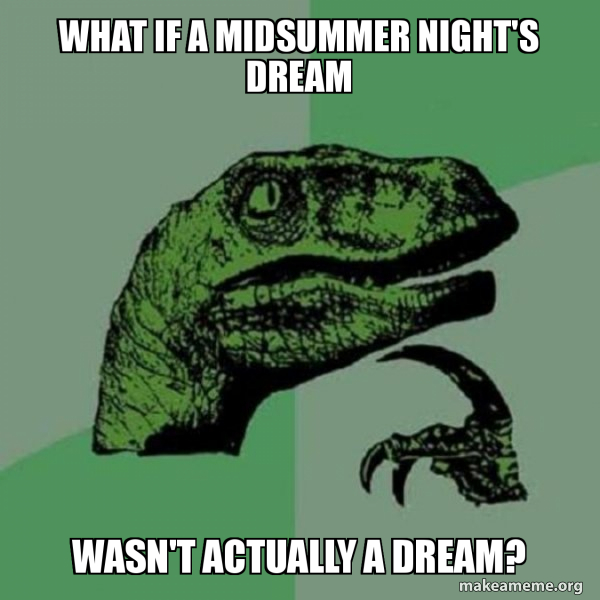 What if a Midsummer Night's Dream Wasn't actually a dream ...