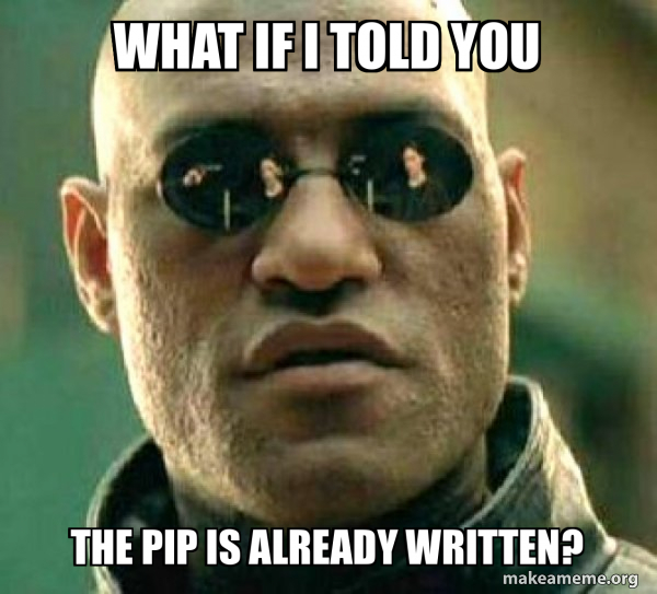 What if I told you The PIP is already written? - Matrix Morpheus Meme ...