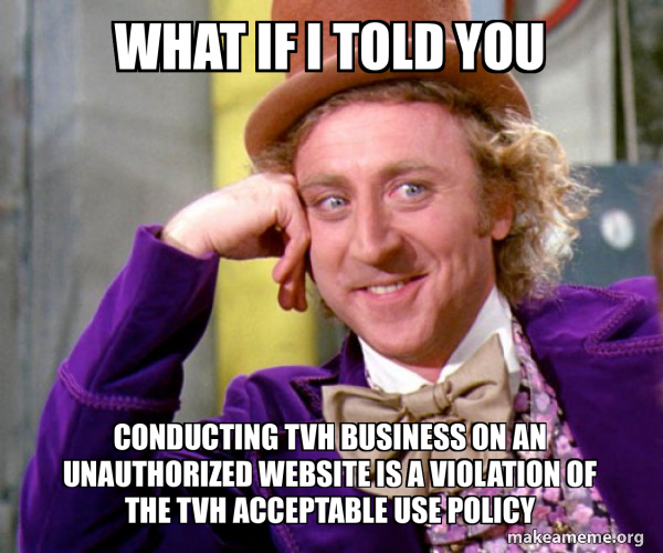 what if i told you conducting Tvh business on an unauthorized website ...