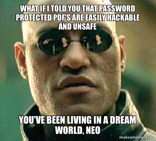 What if I told you that password protected PDf's are easily hackable ...