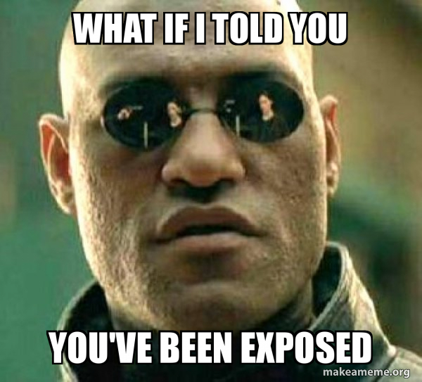 What if I told you You've Been Exposed - Matrix Morpheus Meme Generator