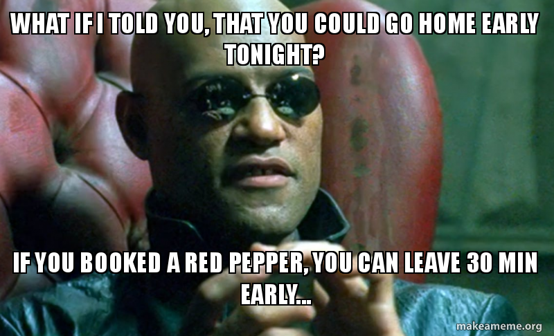 What if I told you, that you could go home early tonight? If you booked ...
