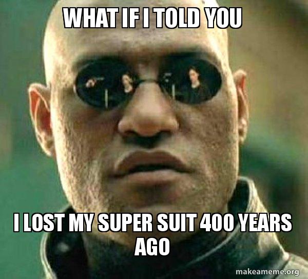 What if I told you I lost my super suit 400 years ago - Matrix Morpheus ...