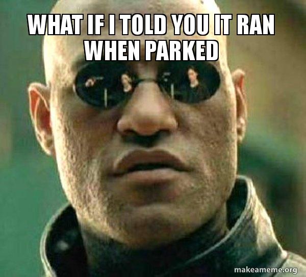 What if I told you it ran when parked - Matrix Morpheus Meme Generator