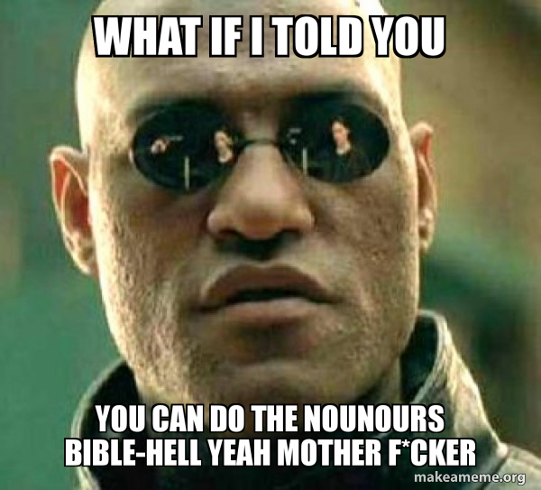 What if I told you you can do the nounours bible-hell yeah mother f ...