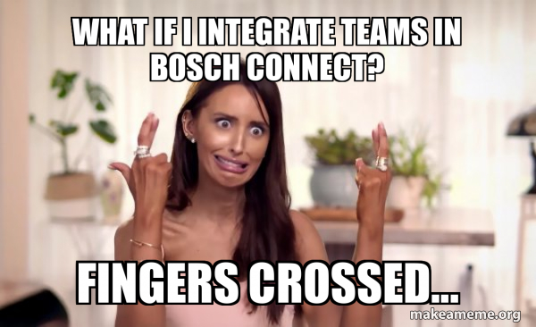 What if I integrate Teams in Bosch Connect? Fingers crossed... - Cross ...