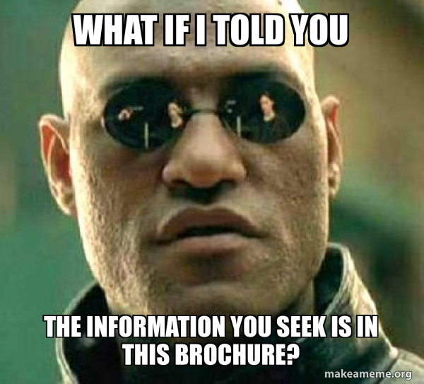What if I told you the information you seek is in this brochure ...