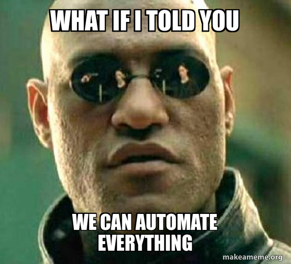 What if I told you we can automate everything - Matrix Morpheus Meme ...